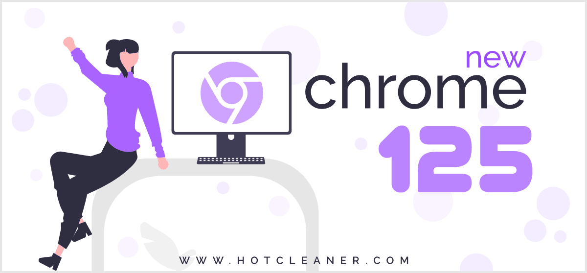 Google Chrome 125 Is Now Stable and Ready for Download